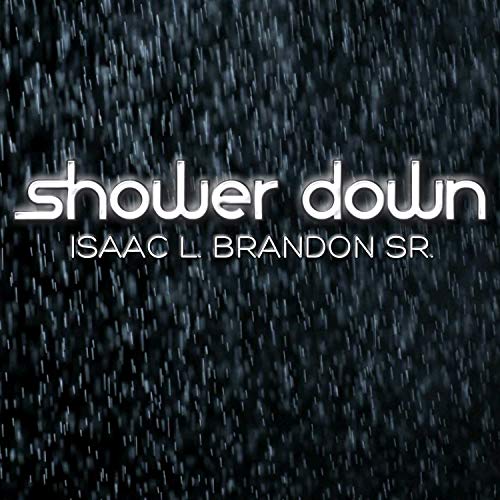 Play Shower Down by Isaac L. Brandon Sr. on Amazon Music