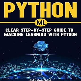 Python ML: Clear Step-by-Step Guide to Machine Learning with Python ...