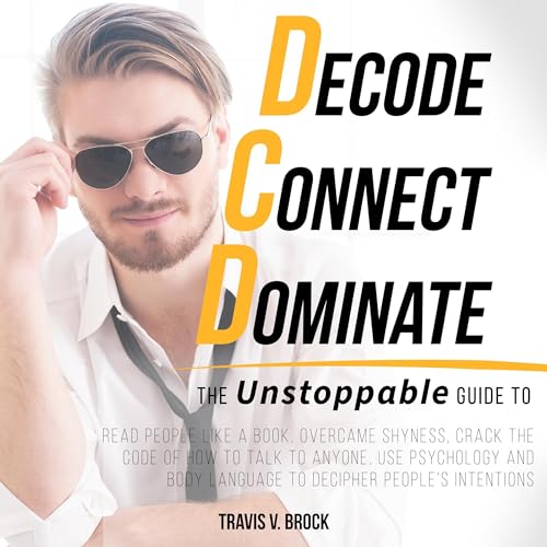Amazon.com: Decode Connect Dominate: The Unstoppable Guide to Read People Like a Book, Overcame ...