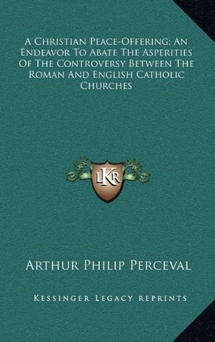 A Christian Peace-Offering; An Endeavor To Abate The Asperities Of The ...