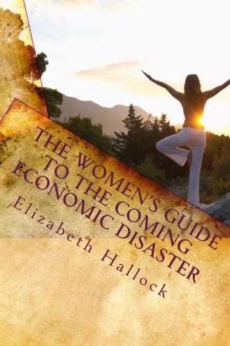 The Women's Guide To The Coming Economic Disaster: Be Prepared and ...