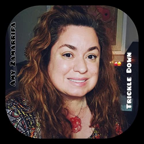 Play Trickle Down by Amy Zamarripa on Amazon Music