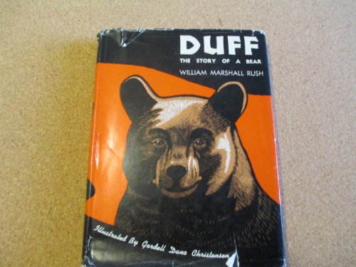 Duff, the Story of a Bear: William Marshall Rush, Gardell Dano ...