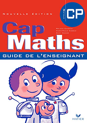 Cap Maths CP : Guide de l'enseignant: Charnay, Roland, Dussuc, Marie-Paule, Madier, Dany ...