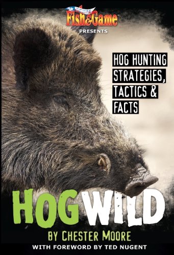 Hog Wild (Hog Wild, Hog Hunting Strategies, Tactics & Facts, Volume 1 ...