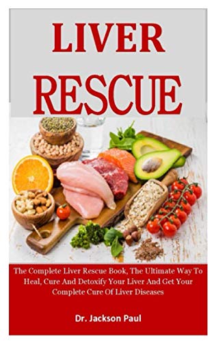 Buy Liver Rescue: The Complete Liver Rescue Book, The Ultimate Way To ...