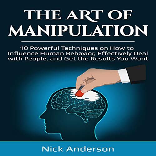 Amazon.com: The Art of Manipulation: 10 Powerful Techniques on How to ...