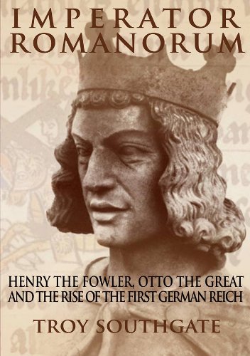 Imperator Romanorum: Henry the Fowler, Otto the Great and the Rise of ...