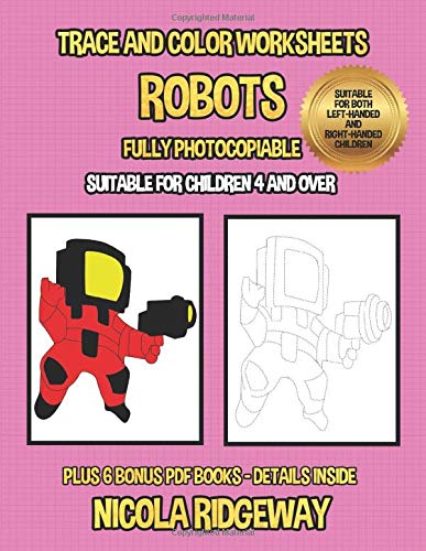 Trace and color worksheets (Robots): This book has 40 trace and color ...