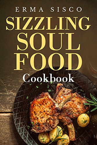 Sizzling Soul Food Cookbook - Kindle edition by Sisco, Erma. Cookbooks ...
