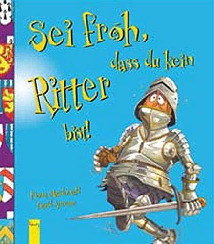 Sei froh, dass du kein Ritter bist! : Amazon.de: Bücher
