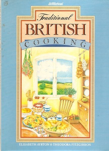 Traditional British Cooking: Elizabeth Ayrton, Theodora Fitzgibbon ...
