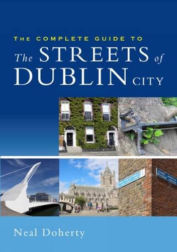 The Complete Guide to the Streets of Dublin City: Amazon.co.uk: Neal ...