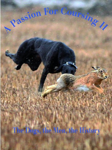 A PASSION FOR COURSING II: THE DOGS, THE MEN, THE HISTORY. VOLUME TWO ...