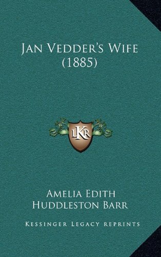 Jan Vedder's Wife (1885): Barr, Amelia Edith Huddleston: 9781165455690 ...