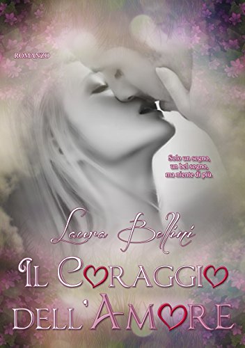 IL CORAGGIO DELL'AMORE eBook : Bellini, Laura, Luca Pizzuto: Amazon.it ...
