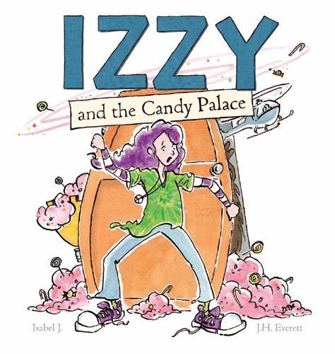 Izzy and the Candy Palace: Isabel J.: 9780982797204: Amazon.com: Books