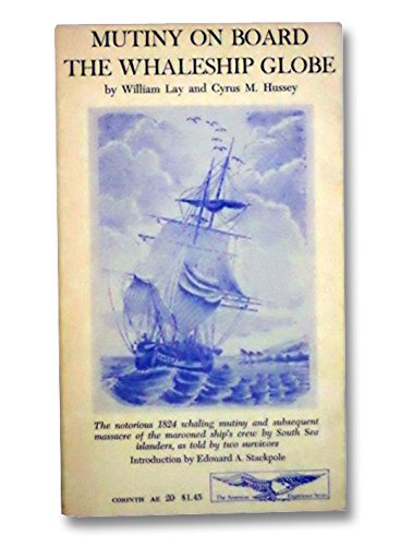 Mutiny on Board the Whaleship Globe: Lay, William. And Cyrus M.Hussey ...