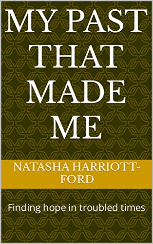 Amazon.com: My Past That Made Me: Finding hope in troubled times eBook ...