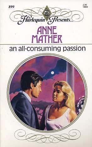 An All Consuming Passion (Harlequin Presents, No 899): Anne Mather ...