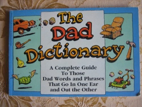 The Dad Dictionary: A Complete Guide to Those Dad Words & Phrases That ...