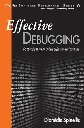Effective Debugging: 66 Specific Ways to Debug Software and Systems ...