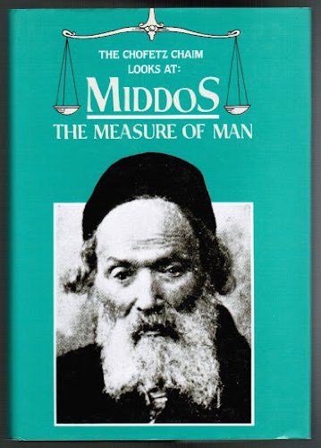 The Chofetz Chaim Looks at: Middos, The Measure of a Man: Chofetz Chaim ...