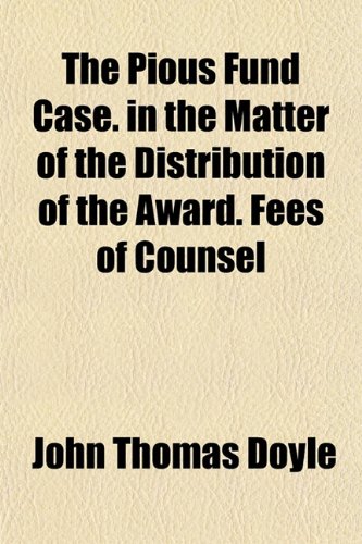 The Pious Fund Case. in the Matter of the Distribution of the Award ...