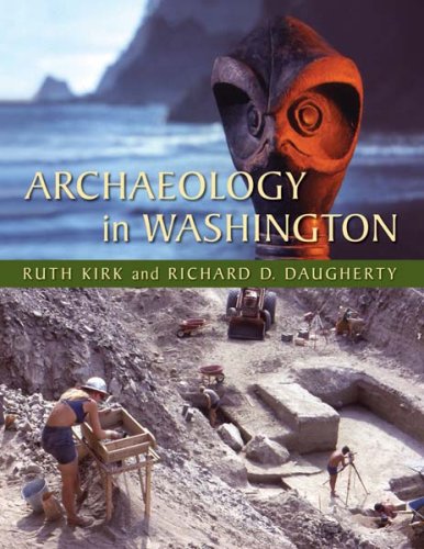 Archaeology in Washington: Kirk, Ruth, Daugherty, Richard D ...