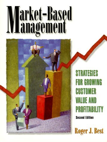 Market-Based Management: Strategies for Growing Customer Value and ...