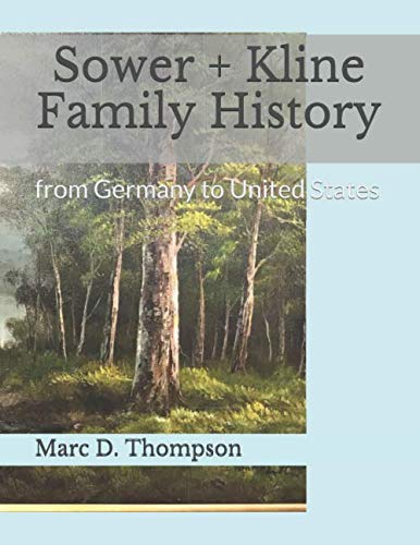 Sower + Kline Family History: from Germany to United States: Thompson ...