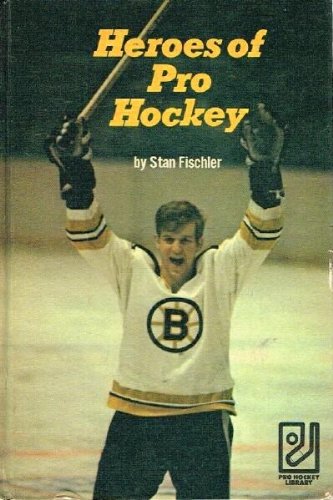 Heroes of pro hockey (Pro hockey library, 2): stan fischler ...