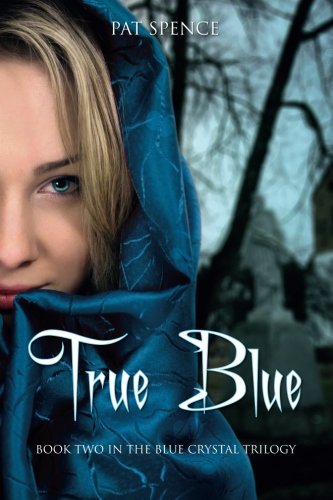 True Blue (The Blue Crystal Trilogy): Spence, Pat: 9781514203507 ...