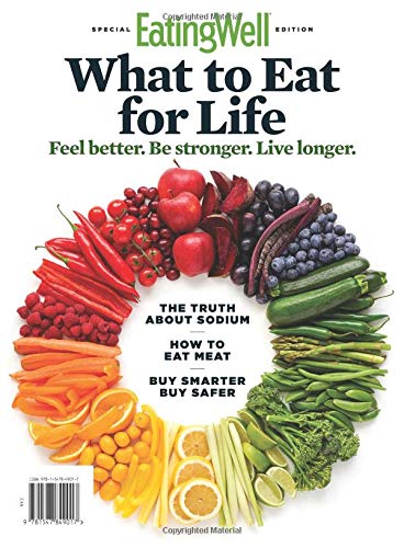 EatingWell: What to Eat For Life: Feel Better. Be Stronger. Live Longer ...