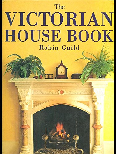 The Victorian House Book: Robin Guild: Amazon.com: Books