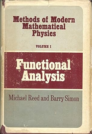 Methods of Modern Mathematical Physics. I: Functional Analysis: Reed, Michael and Barry Simon ...