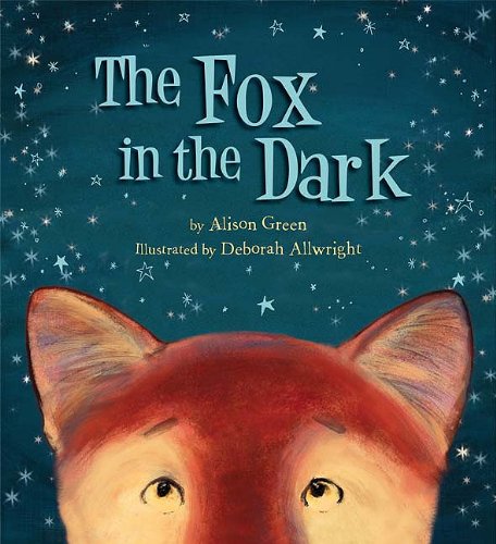 The Fox in the Dark: Green, Alison, Allwright, Deborah: 9781589250918 ...