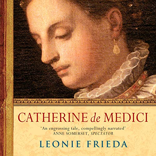 Catherine de Medici: A Biography (Audible Audio Edition): Leonie Frieda ...