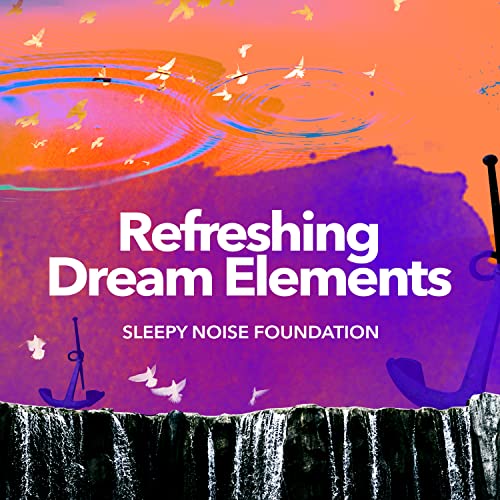 Spiele Refreshing Dream Elements von Sleepy Noise Foundation auf Amazon Music ab