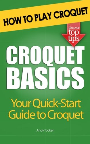 Croquet Basics: How to Play Croquet: Tooken, Andy: 9781479241217 ...