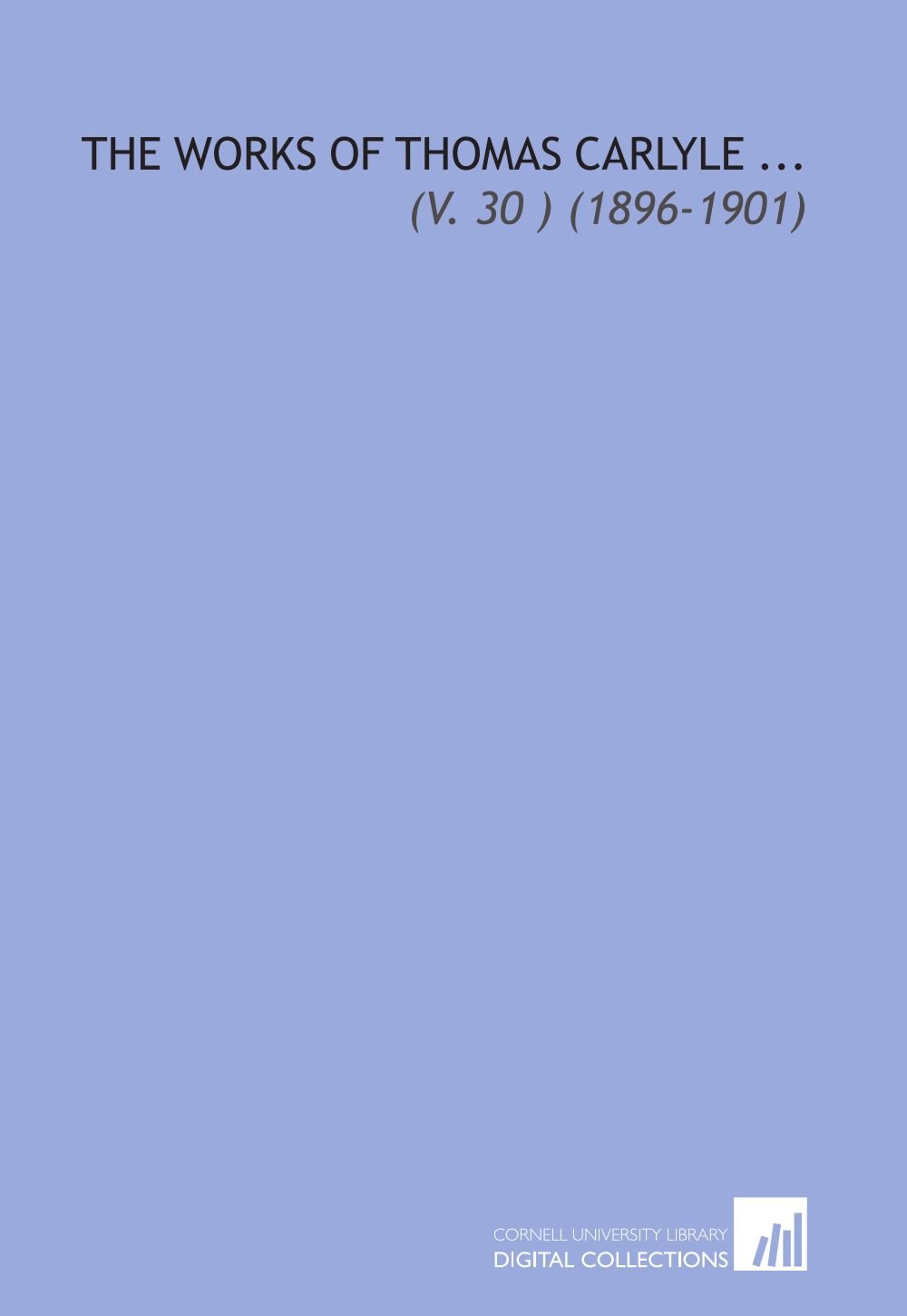 Amazon.com: The Works of Thomas Carlyle ...: (V. 30 ) (1896-1901 ...