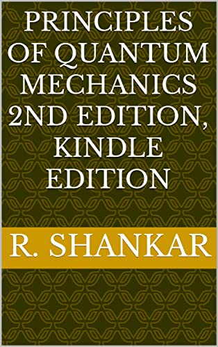 Principles of Quantum Mechanics 2nd Edition, Kindle Edition 2, Shankar ...