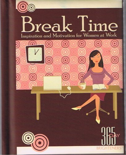 Break Time: Inspiration and Motivation for Women at Work (365 Day ...