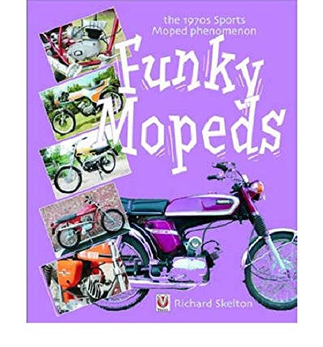 Funky Mopeds: The 1970s Sports Moped... by Skelton, Richard