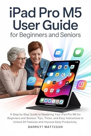 Ipad Pro M5 User Guide For Beginners and Seniors: A Step-by-Step Guide ...