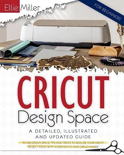 Buy Cricut Design Space for Beginners: A Detailed, Illustrated and ...