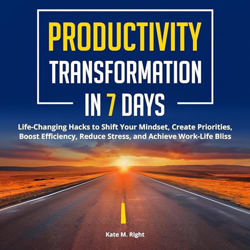 Productivity Transformation in 7 Days: Life-Changing Hacks to Shift ...