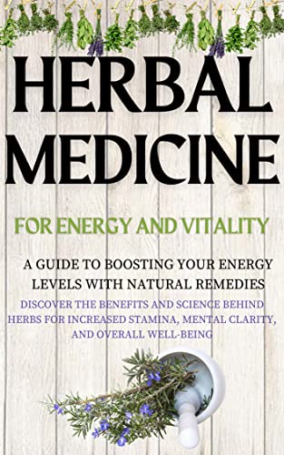 Herbal Medicine for Energy and Vitality: A Guide to Boosting Your ...