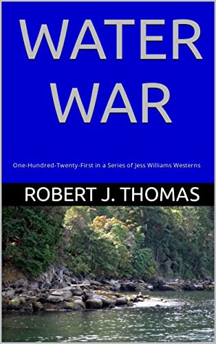 WATER WAR: One-Hundred-Twenty-First in a Series of Jess Williams ...