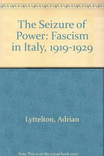 The Seizure of Power: Fascism in Italy, 1919-1929: Lyttelton, Adrian ...